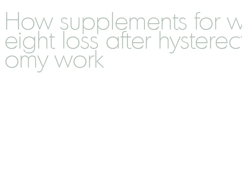How supplements for weight loss after hysterectomy work - rmcharts.ir